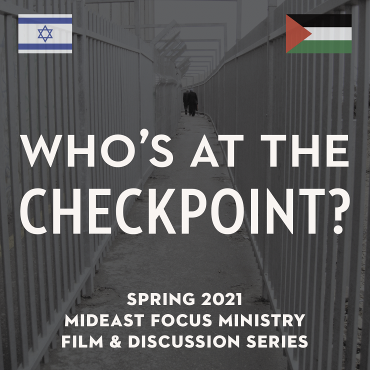 Mideast Focus 2021 Film & Discussion Series—”Who’s at the CHECKPOINT ...