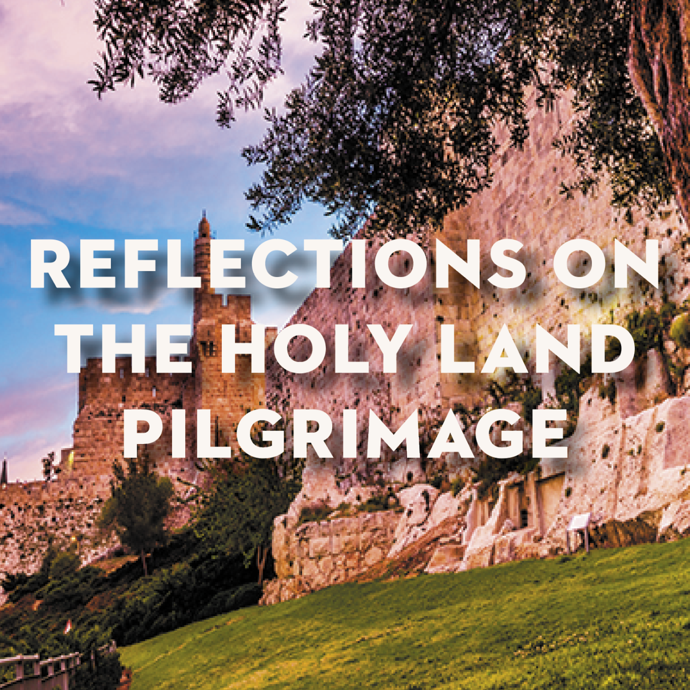Reflections on the Holy Land Pilgrimage - Saint Mark's Episcopal Cathedral
