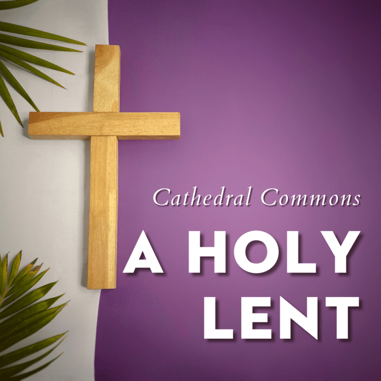 Cathedral Commons—A Holy Lent - Saint Mark's Episcopal Cathedral